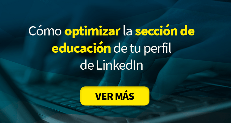 La sección de Educación en tu perfil de LinkedIn y cómo lograr optimizarla